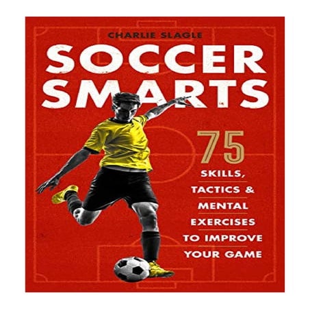 Soccer Smarts - Charlie Slagle - 75 Skills, Tactics & Mental Exercises ...