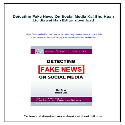 Detecting Fake News On Social Media Kai Shu Huan Liu Jiawei Han Editor | PDF
