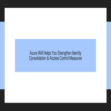 Azure IAM Helps You Strengthen Digital Identity Consolidation & Access ...