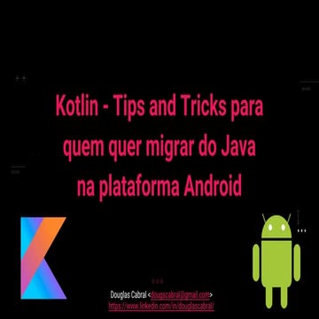 Android Dev Conference 2017 - Kotlin - Tips and Tricks para quem quer migrar do Java | PDF