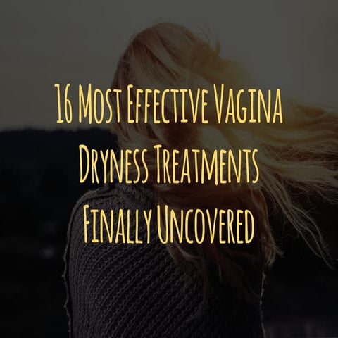 16 Most Effective Vagina Dryness Treatments Finally Uncovered | PDF
