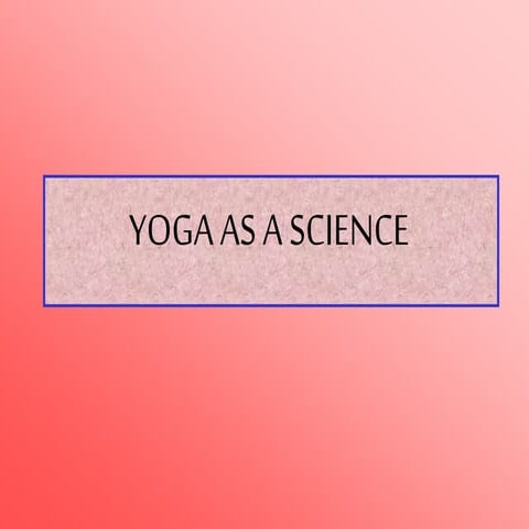 YOGA_AS_A_SCIENCE.PPT