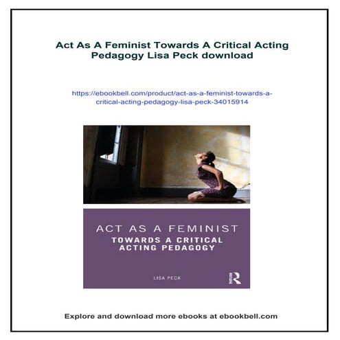 Act As A Feminist Towards A Critical Acting Pedagogy Lisa Peck | PDF