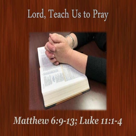 Lord, Teach Us To Pray - Luke 11:1-4 | PPTX