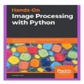 Hands-On Image Processing with Python Expert techniques for. advanced ...