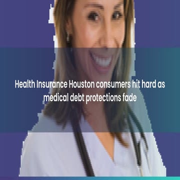 Health Insurance Houston consumers hit hard as medical debt protections ...