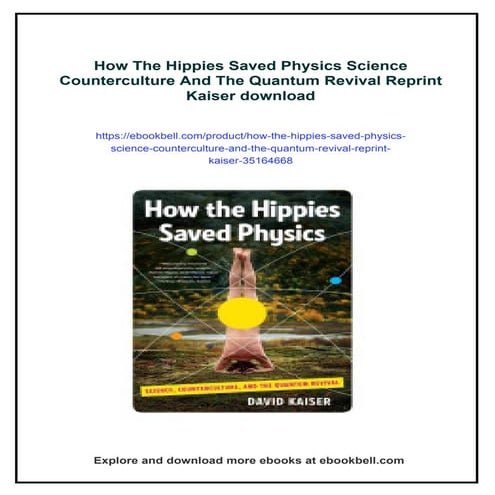 How The Hippies Saved Physics Science Counterculture And The Quantum Revival Reprint Kaiser | PDF
