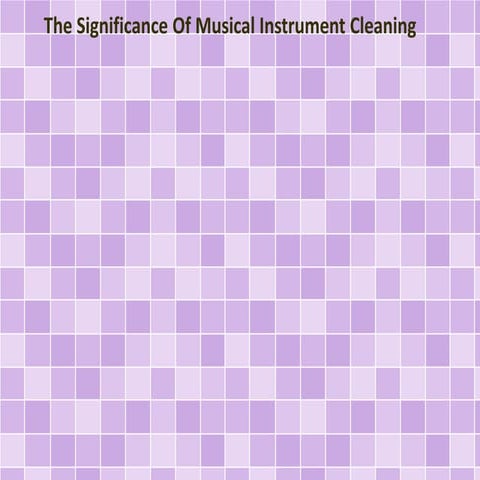 The Significance Of Musical Instrument Cleaning | PPTX | Musical ...