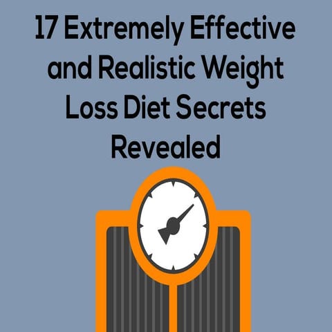 17 Extremely Effective And Realistic Weight Loss Diet Secrets Revealed ...