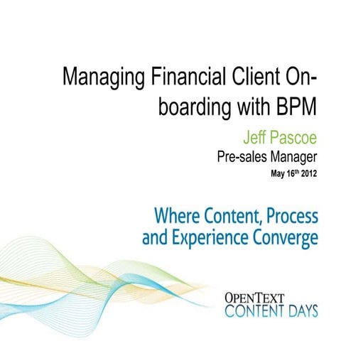 Jeff Pascoe - Managing Financial Client On-boarding with BPM | PPTX ...