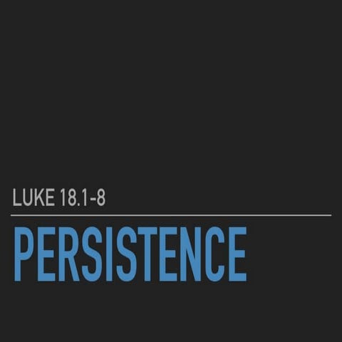 180429 persistence luke 18 slides ppt | PPTX