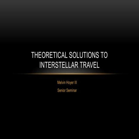 Theoretical solutions to Interstellar Travel | PPT