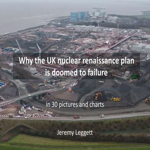 Why the UK nuclear renaissance plan is doomed, in 30 pictures and ...