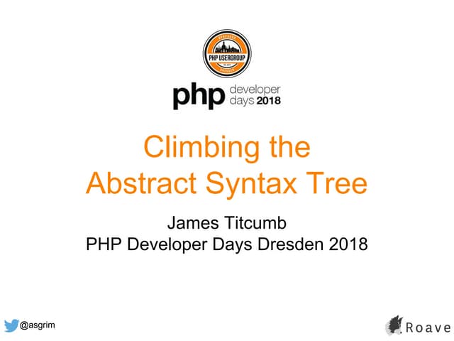Climbing The Abstract Syntax Tree Php Developer Days Dresden 2018 Ppt