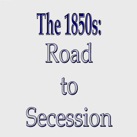 1850s Road to Secession | PPT