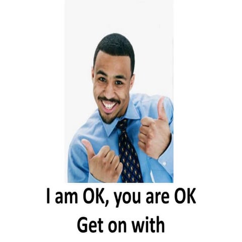 I am ok, you are ok - Get on with | PPTX