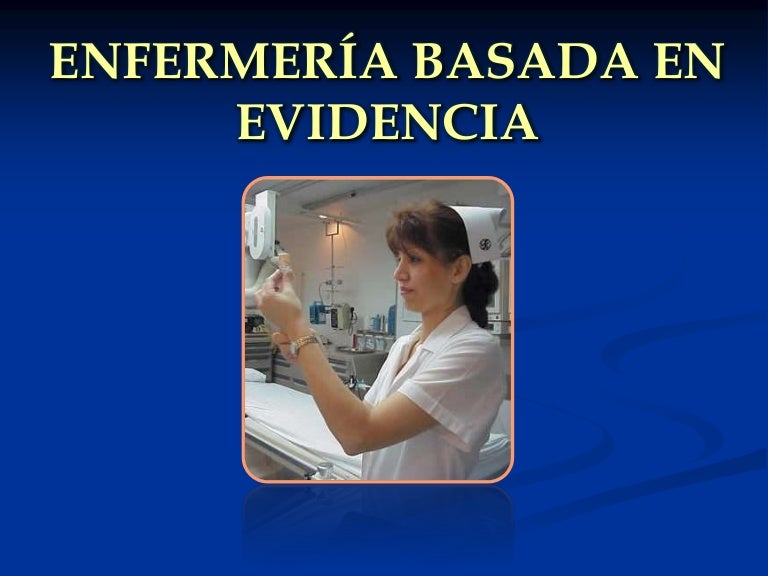 Enfermería Basada en la Evidencia Enfermería Basada en la Evidencia