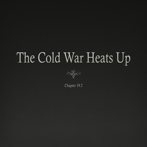 The Cold War Heats Up | PPT