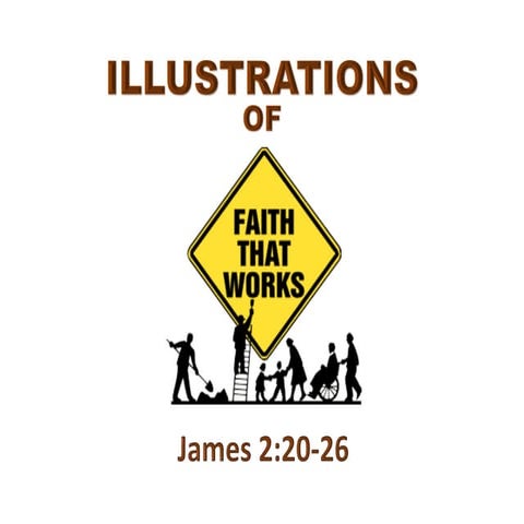 Illustrations of Faith that Works - James 2:20-26.pptx | PDF