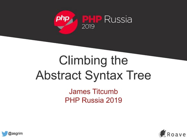 Climbing The Abstract Syntax Tree Php Russia 2019 Ppt