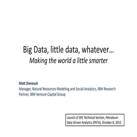 bigdatalittledataspe-pd2aoct2012denesuk-140321031823-phpapp02 | PDF