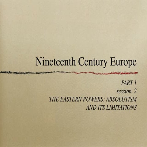 19 c Europe, Part 1, session 2; The Eastern Powers: Absolutism and its ...