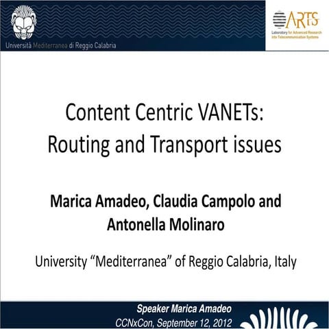 CCNxCon2012: Session 3: Content-centric VANETs: routing and transport issues | PDF