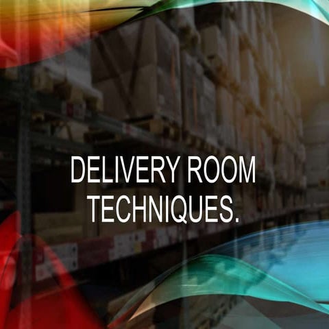 DELIVERY ROOM TECHNIQUES | PPTX
