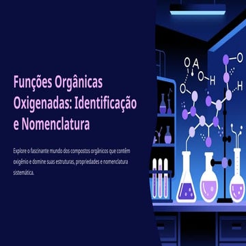 FUNÇÕES ORGÂNICAS OXIGENADAS: IDENTIFICAÇÃO E NOMENCLATURA | PPTX