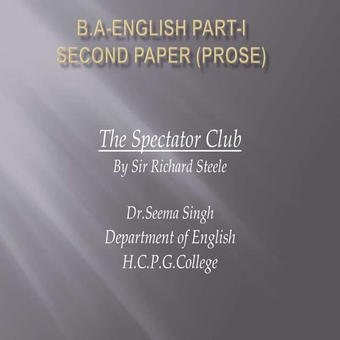 (1) B.A English Part I (Prose) The Spectator Club by Richard Steele (BY DR. SEEMA SINGH).pptx