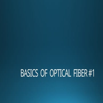 INTRODUCTION OF BASICS OF OPTICAL FIBER .pptx