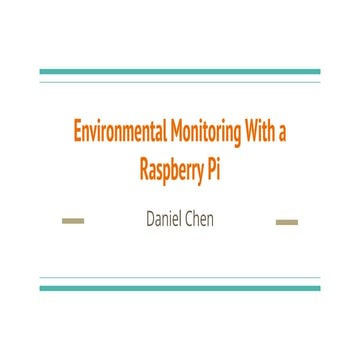 Environmental Monitoring With a Raspberry Pi - Daniel Chen | PPTX