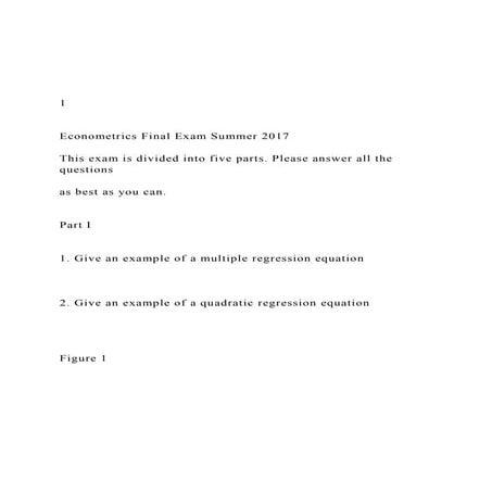 1 Econometrics Final Exam Summer 2017 This exam i.docx