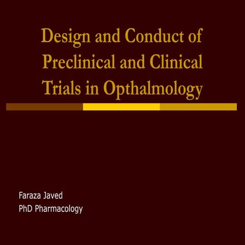 Design and Conduct of Preclinical and Clinical Trial in Opthalmology | PPT
