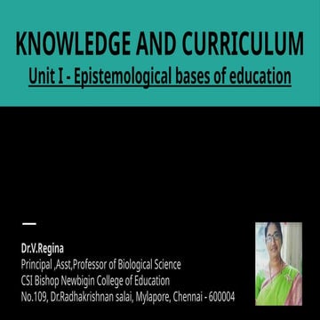 1_ KNOWLEDGE_AND_CURRICULUM_Unit I Epistemological bases of education.pptx