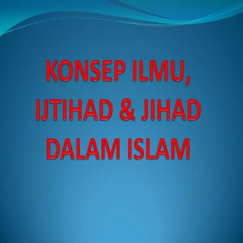 1 konsep ilmu, ijtihad & jihad dalam islam | PPTX