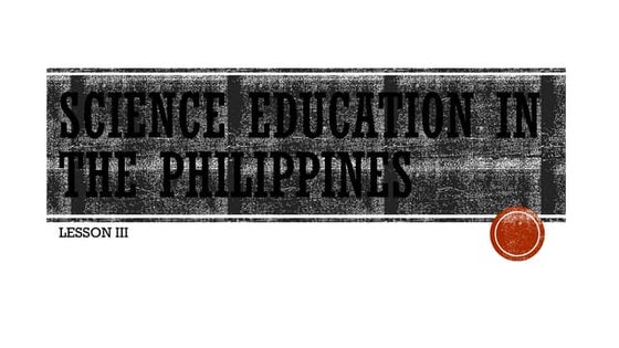 SCIENCE EDUCATION IN THE PHILIPPINES-PPT | PDF | Secondary Education | Education