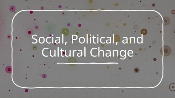 Social, Cultural, Political Change | PPTX