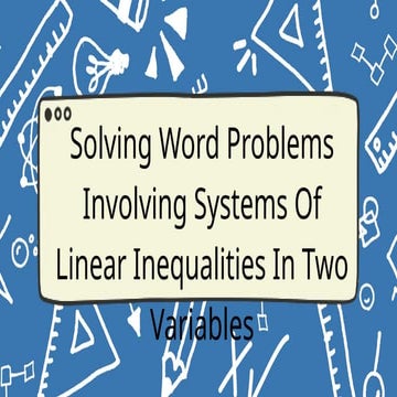 1 Solving Problems Involving Linear Inequalities in Two Variables.pptx