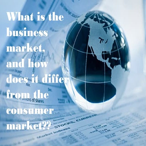 what is the business market, and how does it differ from the consumer ...