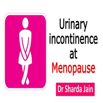 Urinary incontinence at Menopause : Dr Sharda Jain | PPTX