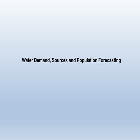 1 Water Demands, Sources and Population Forecasting-converted.pptx
