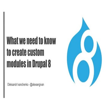 What we need to know to create custom modules in Drupal 8 | PPTX