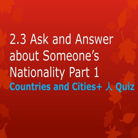 2.3 ask and answer about someone’s nationality part 1 countries and ...