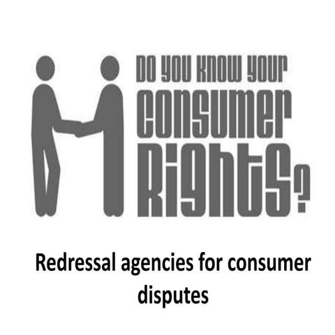 Redressal agencies for consumer disputes - Legal Environment of ...