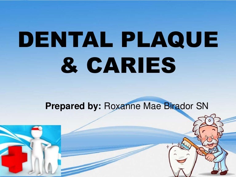 DENTAL PLAQUE & CARIES