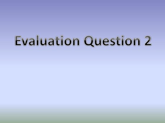 Evaluation Question 2 | PPT