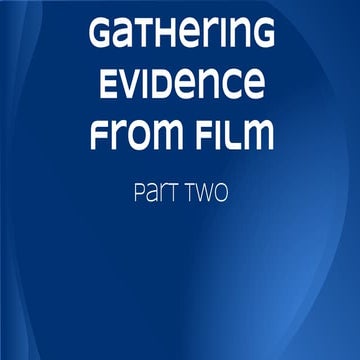 2.9 gathering evidence from film part 2 | PPT