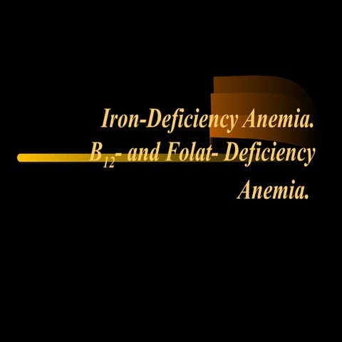 Iron Deficiency Anemia. B12 & Folat Deficiency Anemia | PPT
