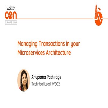 [WSO2Con EU 2018] Managing Transactions in Your Microservices Architecture | PPT